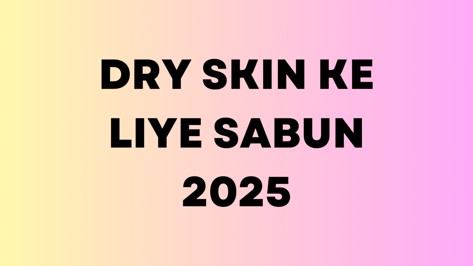 Dry Skin ke Liye Sabun – India ka Trusted Guide for Smooth, Healthy ...